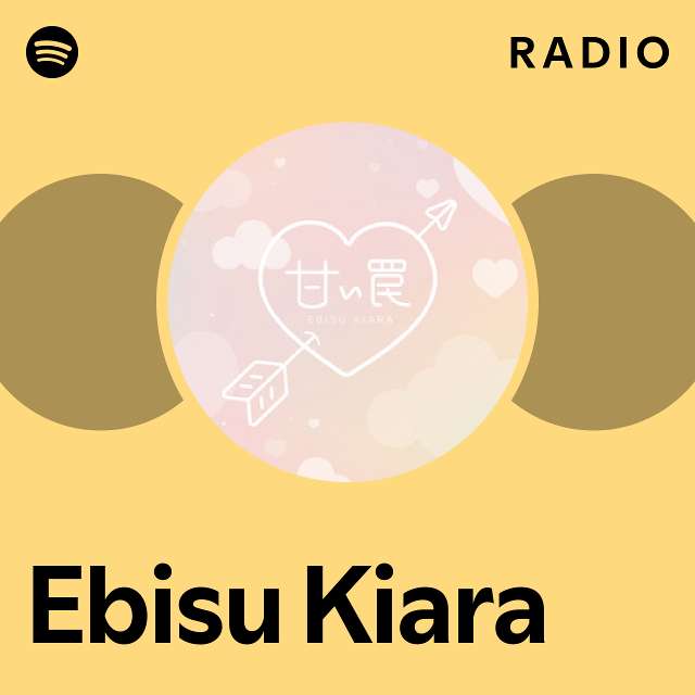 Ebisu Kiara Radio - playlist by Spotify | Spotify