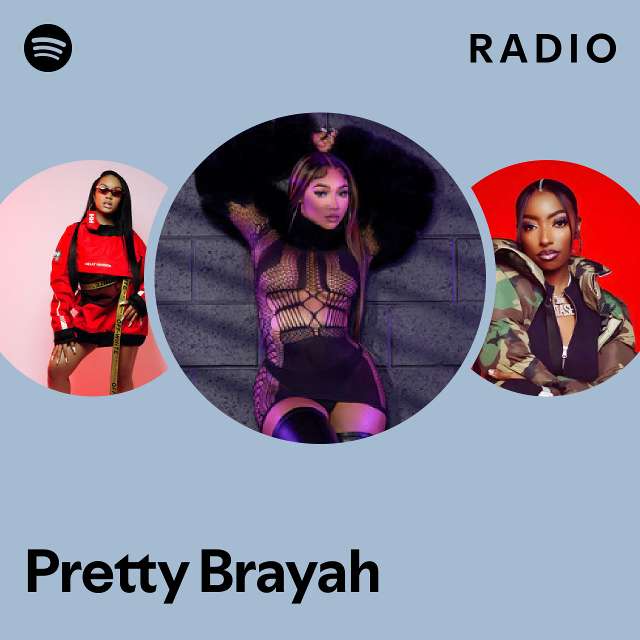 Pretty Brayah Radio - playlist by Spotify | Spotify