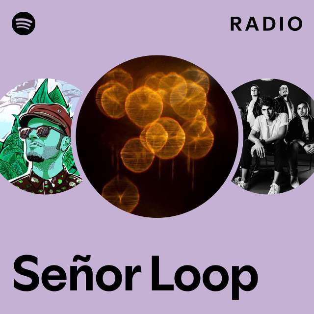 Señor Loop Radio - playlist by Spotify | Spotify