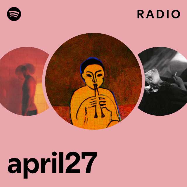 april27 Radio - playlist by Spotify | Spotify