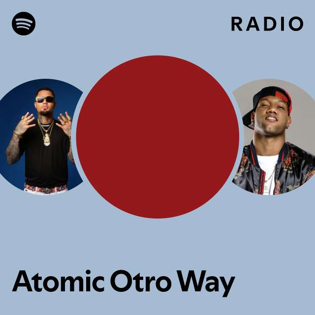 Atomic Otro Way Radio - playlist by Spotify | Spotify
