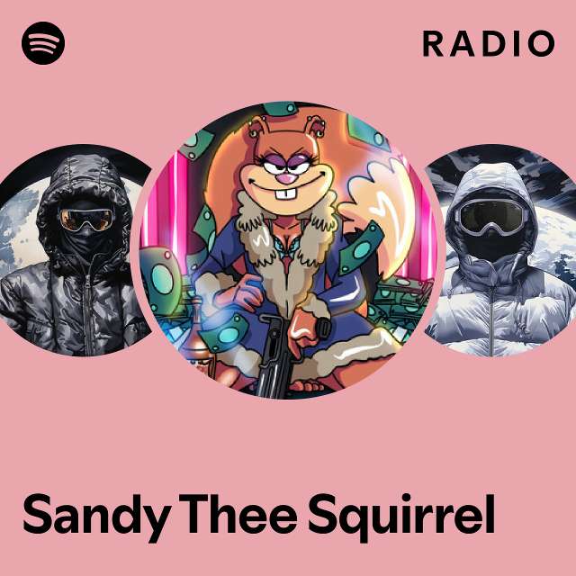 Sandy Thee Squirrel Radio - playlist by Spotify | Spotify
