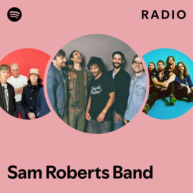 Sam Roberts Band Radio - playlist by Spotify | Spotify