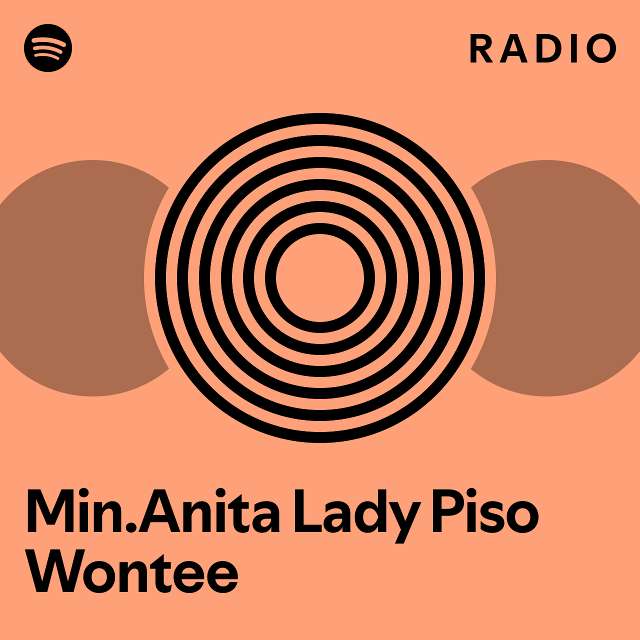 Min.Anita Lady Piso Wontee Radio - playlist by Spotify | Spotify