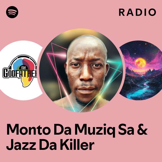 Monto Da Muziq Sa & Jazz Da Killer Radio - playlist by Spotify | Spotify