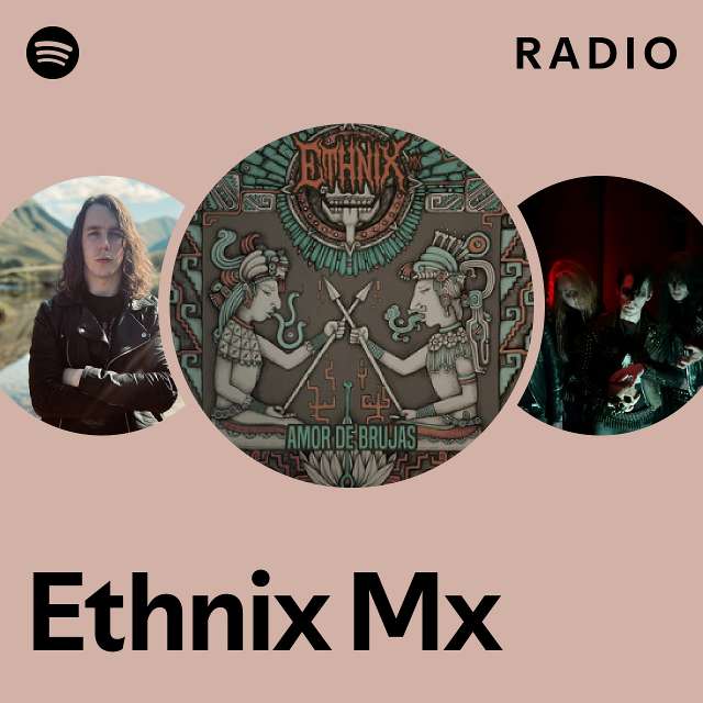 Ethnix Mx Radio - playlist by Spotify | Spotify