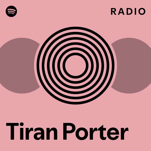 Tiran Porter Radio - playlist by Spotify | Spotify