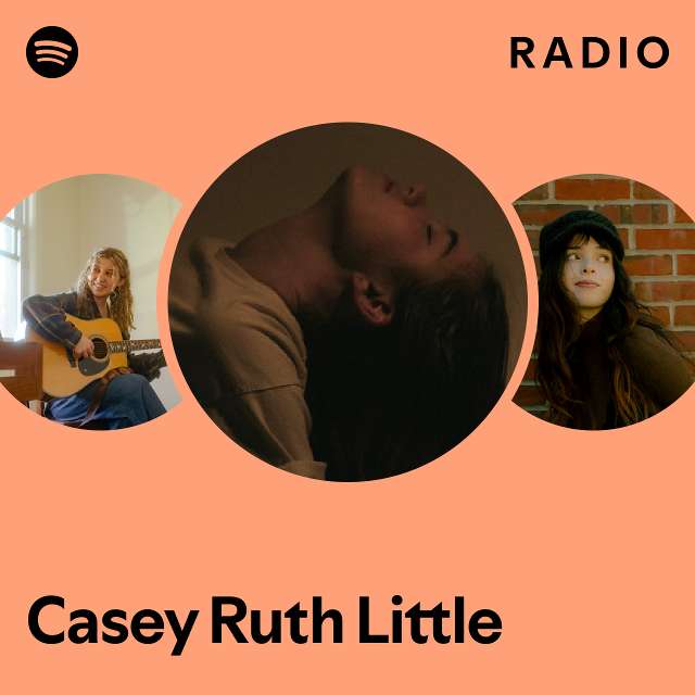 Casey Ruth Little Radio - playlist by Spotify | Spotify