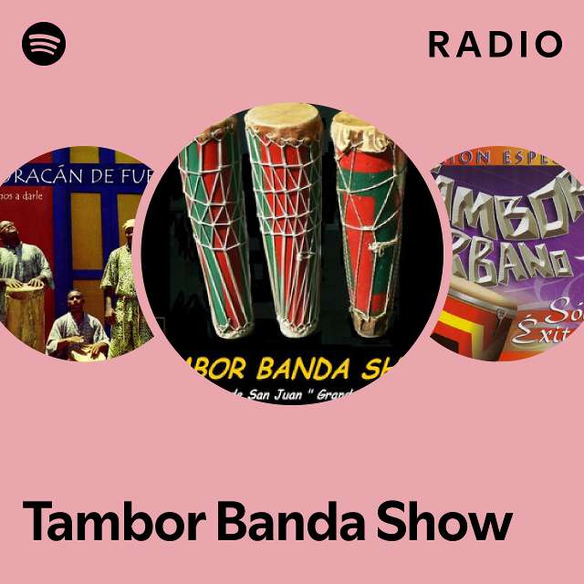 Tambor Banda Show Radio - playlist by Spotify | Spotify