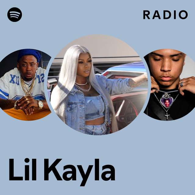 Lil Kayla Radio - playlist by Spotify | Spotify