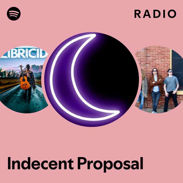 Indecent Proposal Radio - playlist by Spotify | Spotify