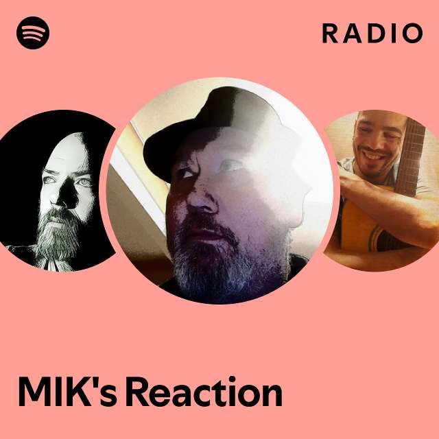 MIK's Reaction Radio - playlist by Spotify | Spotify