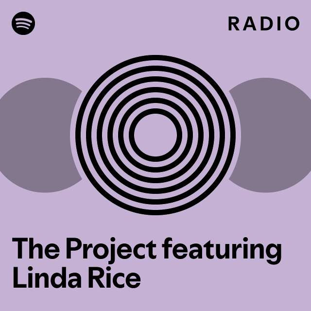 The Project featuring Linda Rice Radio - playlist by Spotify | Spotify