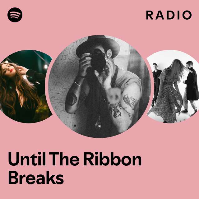 Until The Ribbon Breaks Radio - playlist by Spotify | Spotify