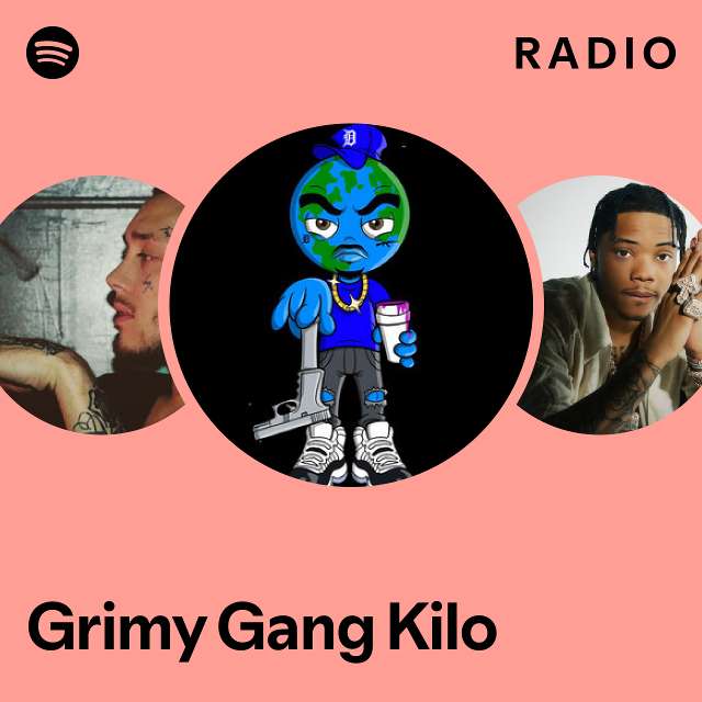 Grimy Gang Kilo Radio - playlist by Spotify | Spotify