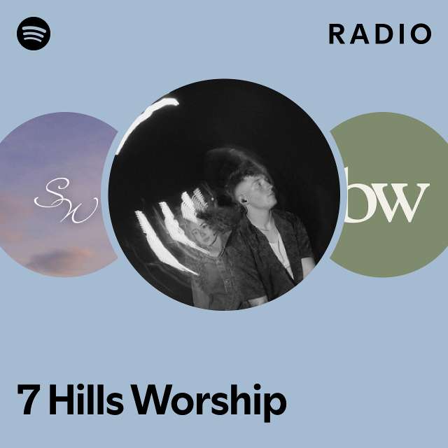 7 Hills Worship Radio - playlist by Spotify | Spotify