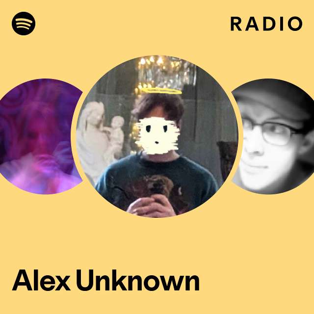 Alex Unknown Radio - playlist by Spotify | Spotify