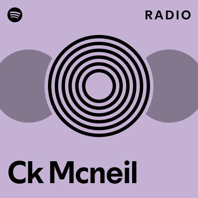 Ck Mcneil Radio - playlist by Spotify | Spotify