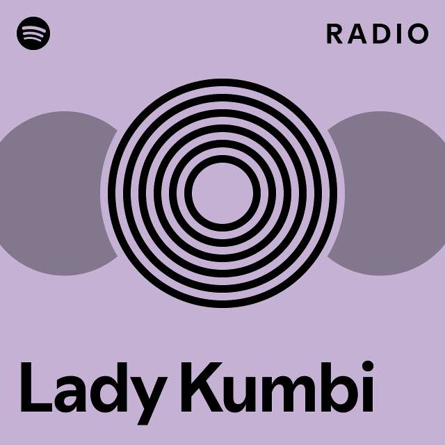 Lady Kumbi Radio - playlist by Spotify | Spotify