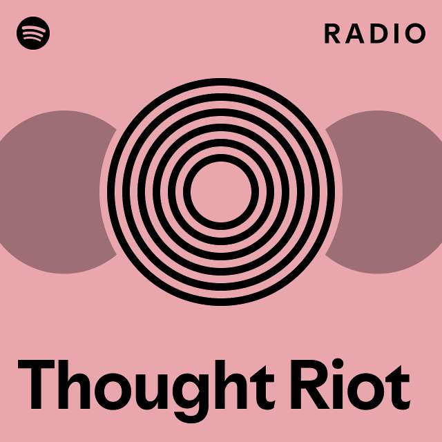 Thought Riot Radio - playlist by Spotify | Spotify