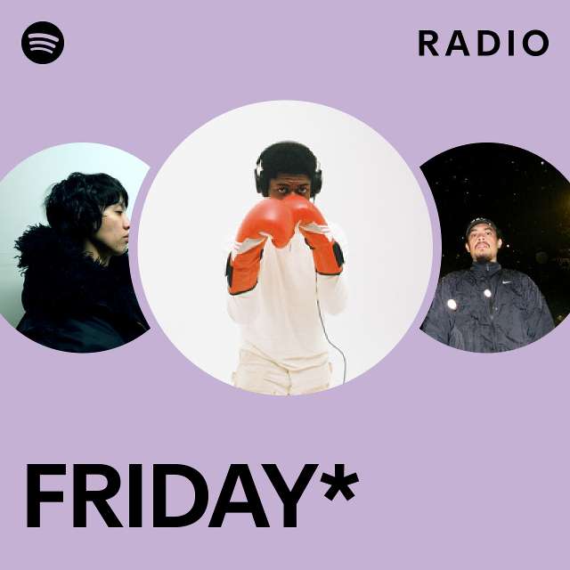 FRIDAY* Radio - playlist by Spotify | Spotify