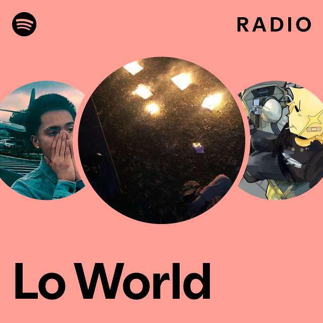 Lo World Radio - playlist by Spotify | Spotify