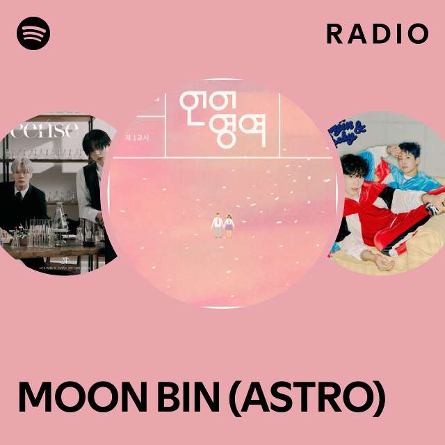MOON BIN (ASTRO) Radio - playlist by Spotify | Spotify