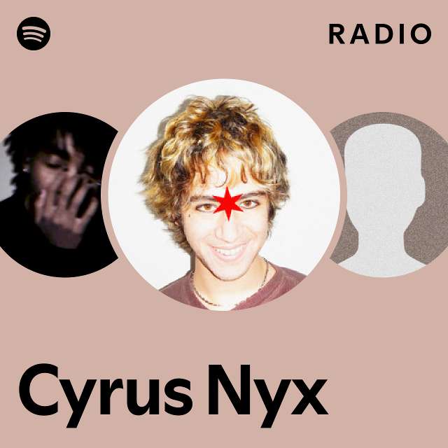 Cyrus Nyx Radio - playlist by Spotify | Spotify