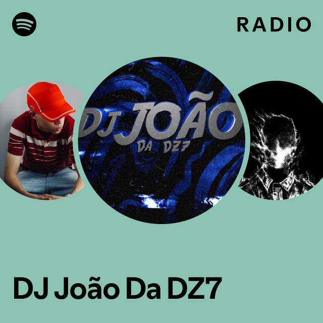 DJ João Da DZ7 Radio - playlist by Spotify | Spotify