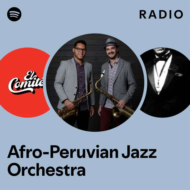 Afro-Peruvian Jazz Orchestra Radio - playlist by Spotify | Spotify