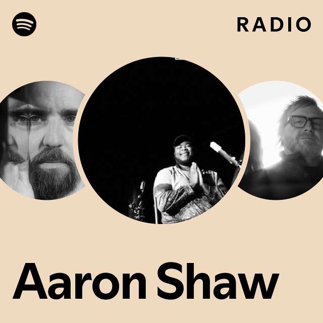 Aaron Shaw Radio - playlist by Spotify | Spotify