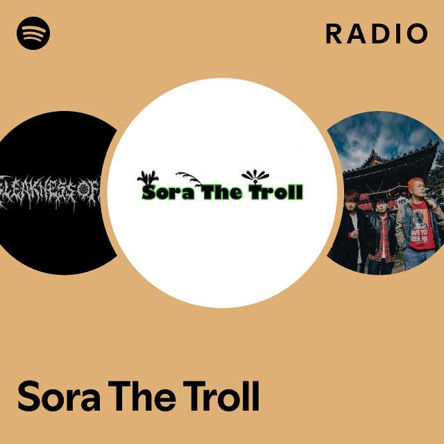 Sora The Troll Radio - playlist by Spotify | Spotify