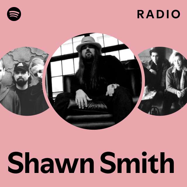 Shawn Smith Radio - playlist by Spotify | Spotify