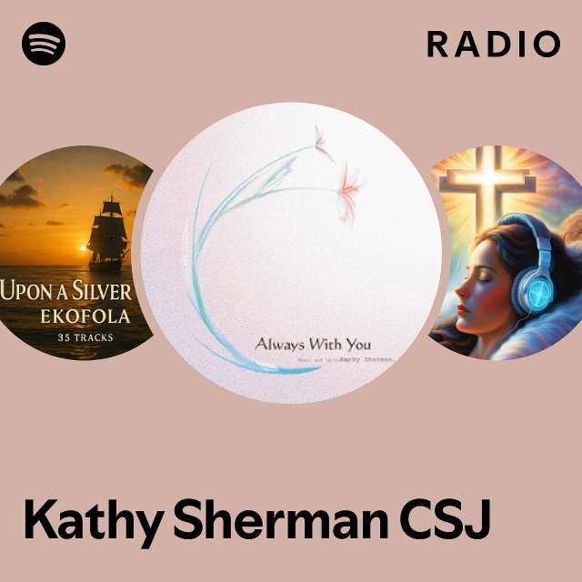 Kathy Sherman CSJ Radio - playlist by Spotify | Spotify