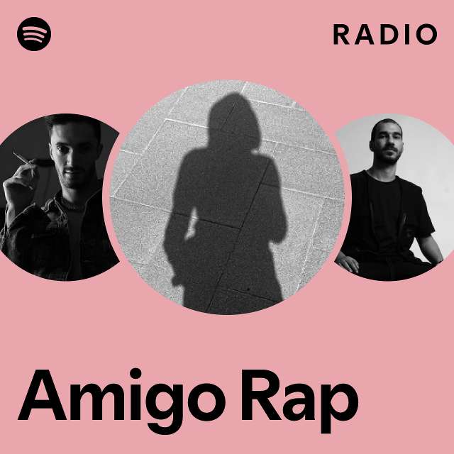 Amigo Rap Radio - playlist by Spotify | Spotify