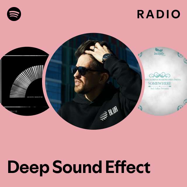 Deep Sound Effect Radio - playlist by Spotify | Spotify