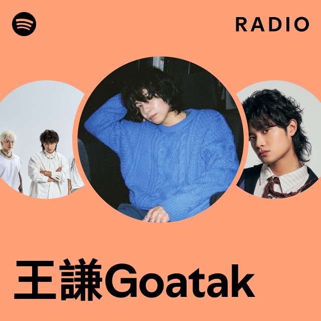 王謙Goatak Radio - playlist by Spotify | Spotify