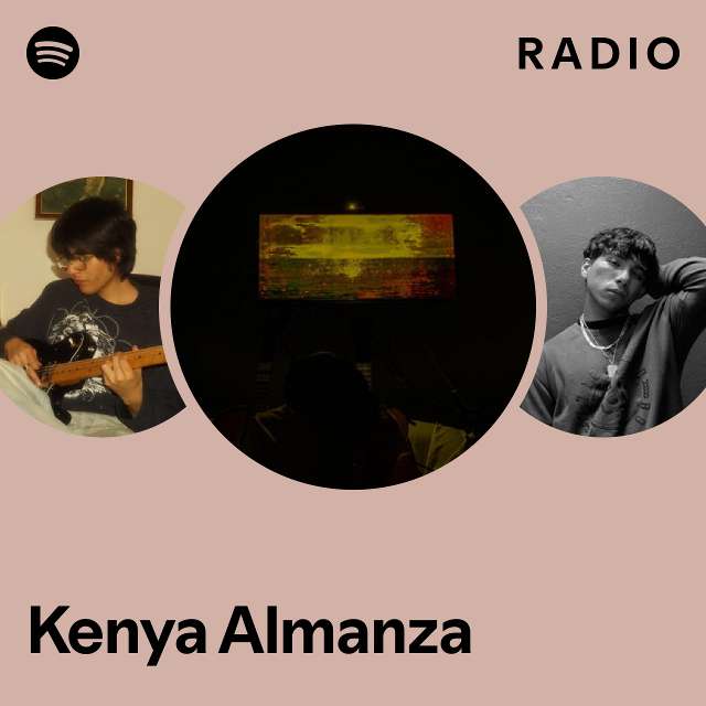 Kenya Almanza Radio - playlist by Spotify | Spotify