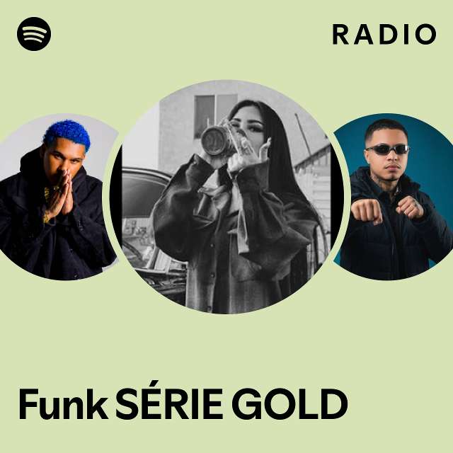 Funk SÉRIE GOLD Radio - playlist by Spotify | Spotify