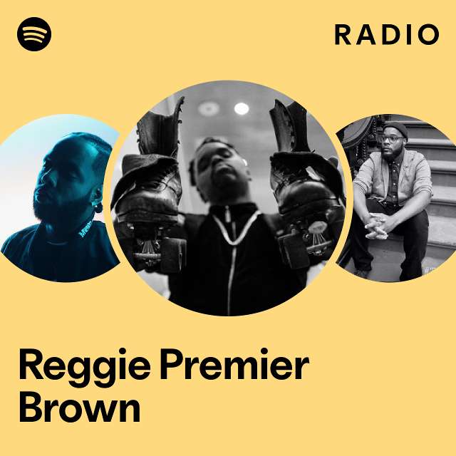 Reggie Premier Brown Radio - playlist by Spotify | Spotify