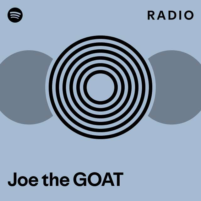 Joe the GOAT Radio - playlist by Spotify | Spotify