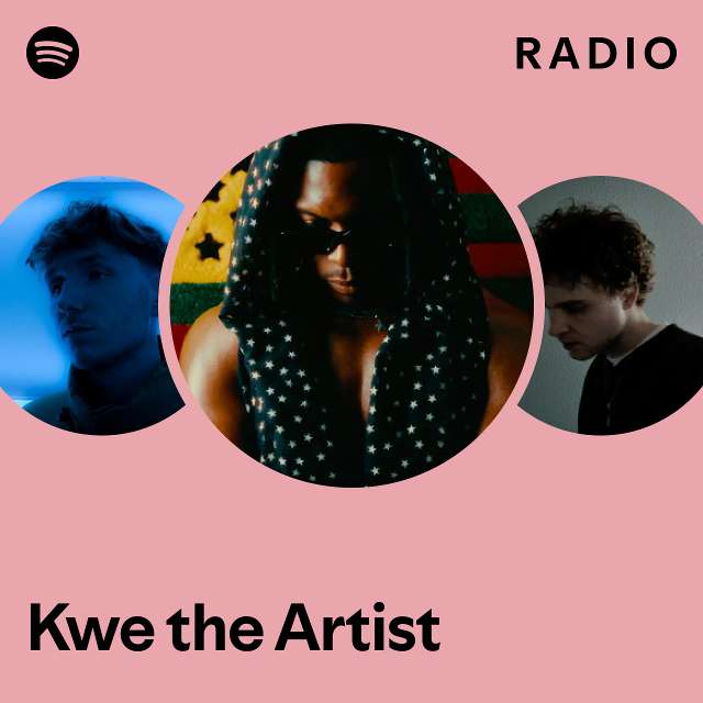 Kwe the Artist Radio - playlist by Spotify | Spotify
