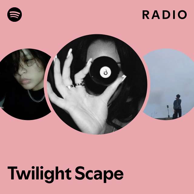 Twilight Scape Radio - playlist by Spotify | Spotify