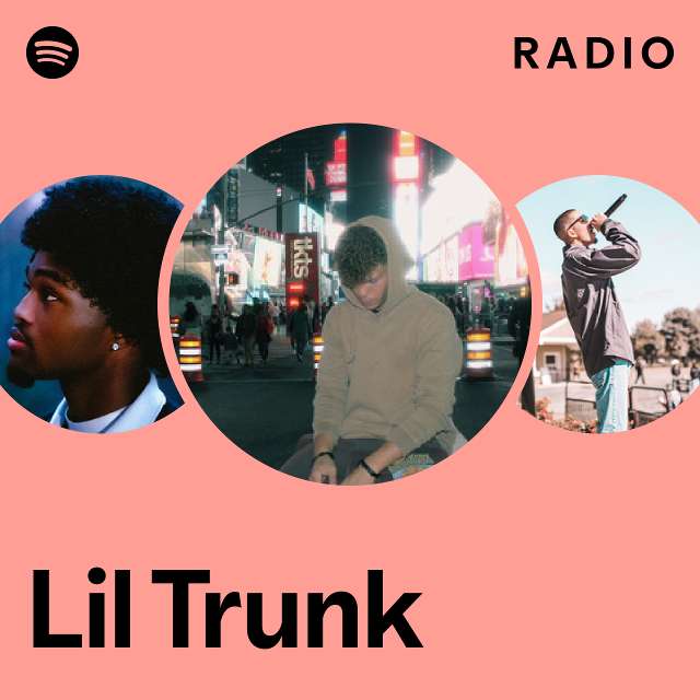 Lil Trunk Radio - playlist by Spotify | Spotify