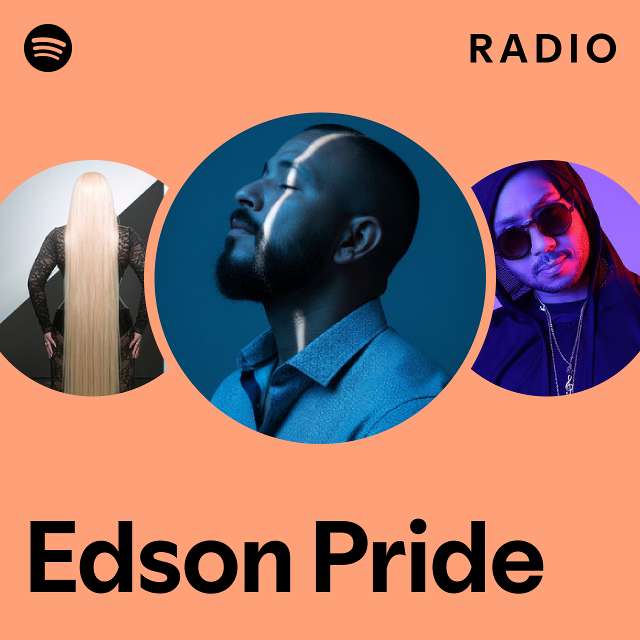 Edson Pride Radio - playlist by Spotify | Spotify