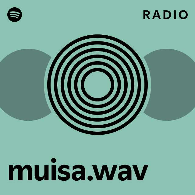muisa.wav Radio - playlist by Spotify | Spotify