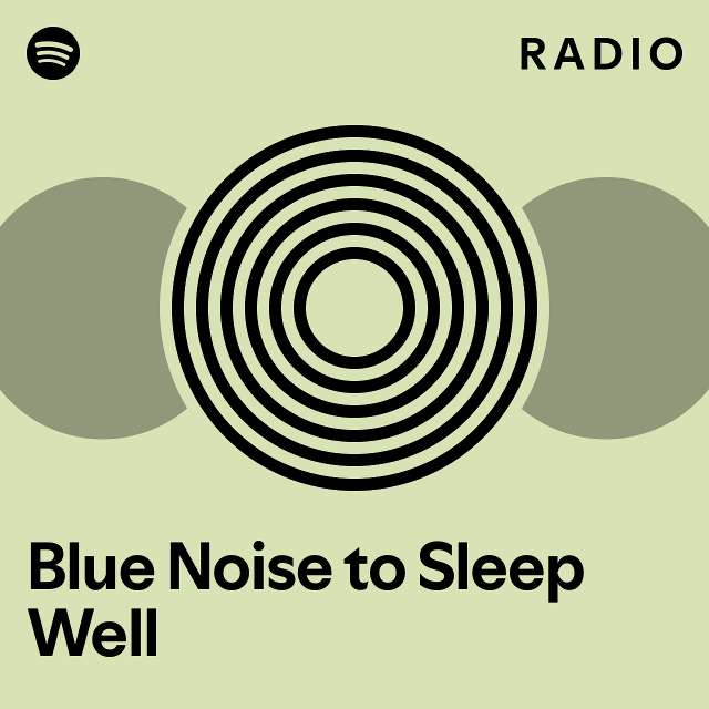 Blue Noise to Sleep Well Radio - playlist by Spotify | Spotify