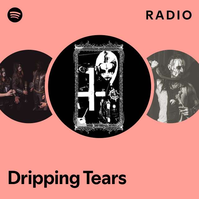 Dripping Tears Radio - playlist by Spotify | Spotify