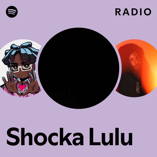 Shocka Lulu Radio - playlist by Spotify | Spotify