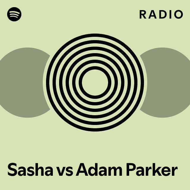 Sasha vs Adam Parker Radio - playlist by Spotify | Spotify